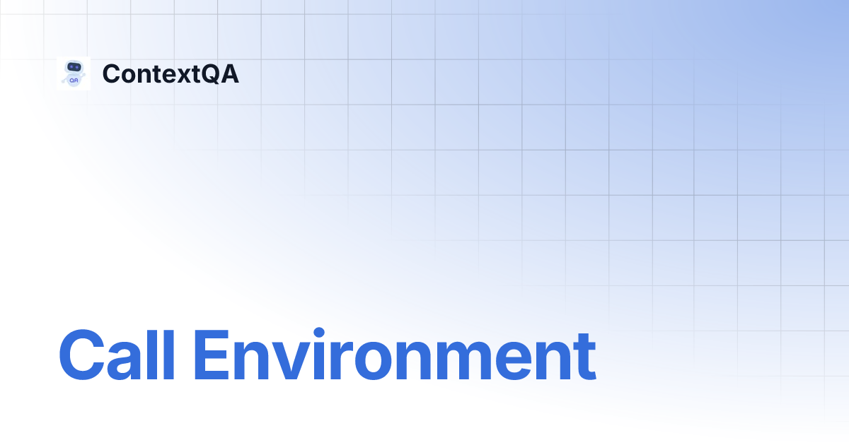 Call Environment | ContextQA