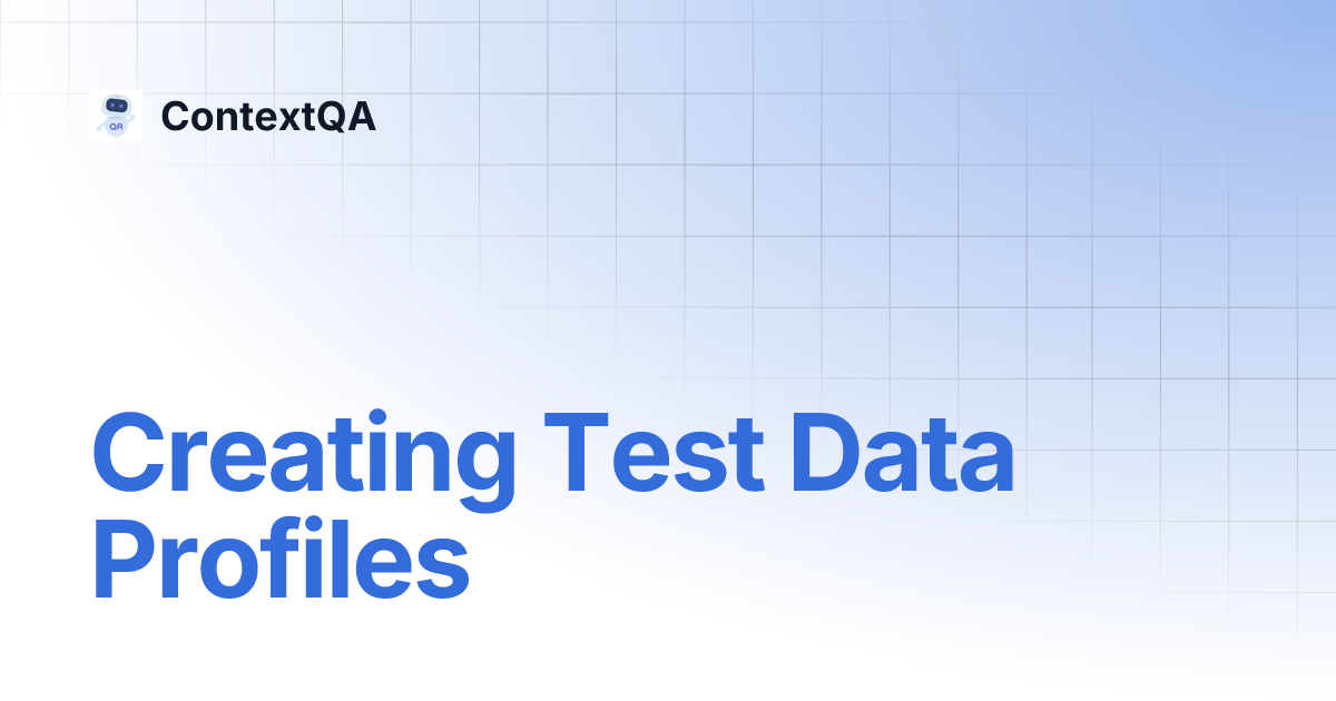 Creating Test Data Profiles | ContextQA