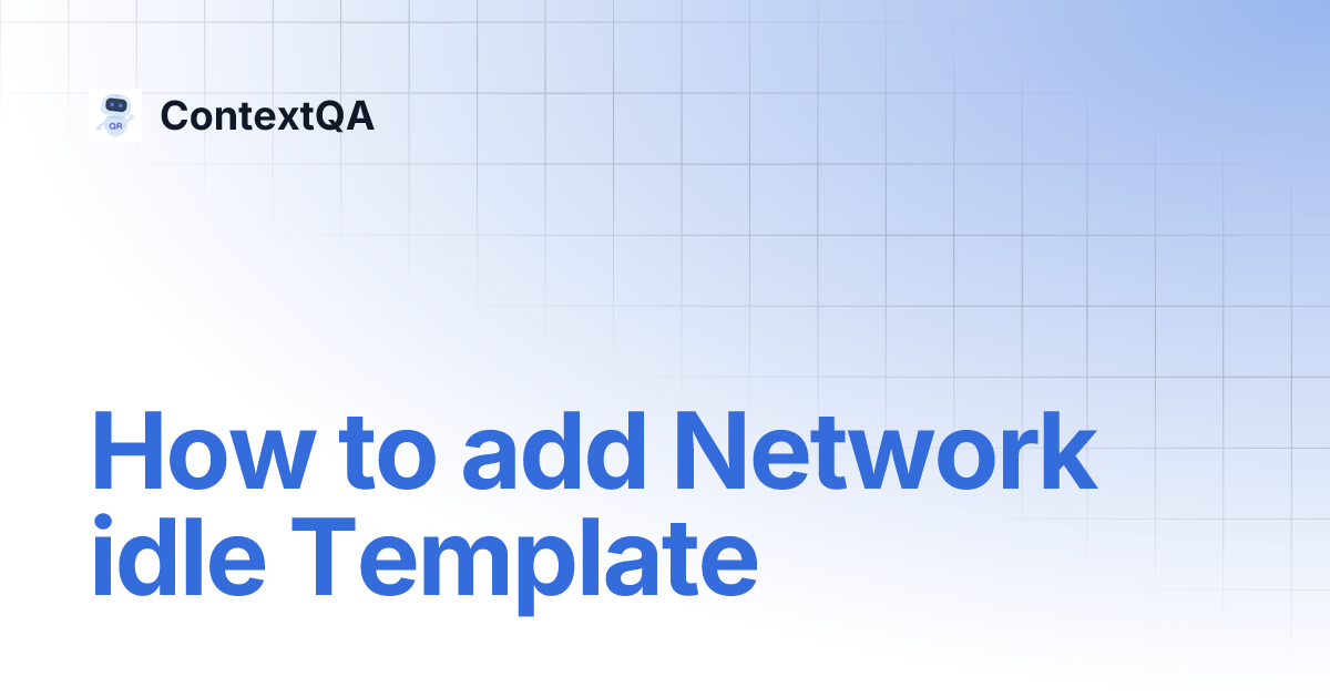 How to add Network idle Template | ContextQA
