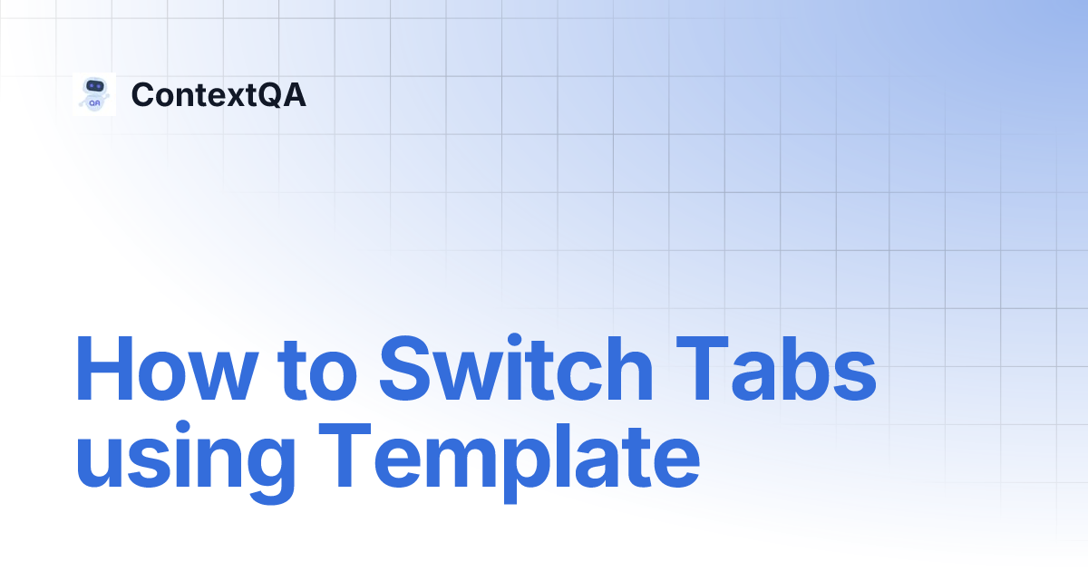 How to Switch Tabs using Template | ContextQA