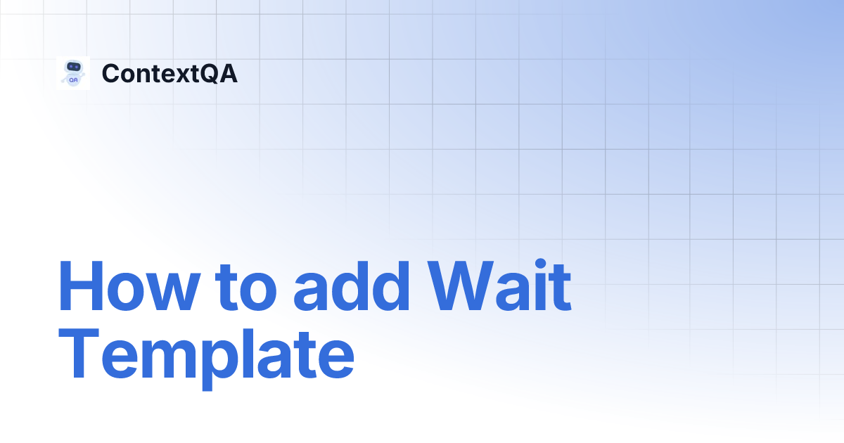 How to add Wait Template | ContextQA