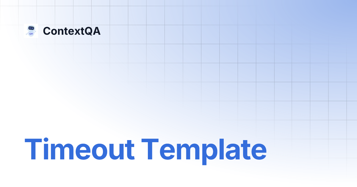 Timeout Template | ContextQA