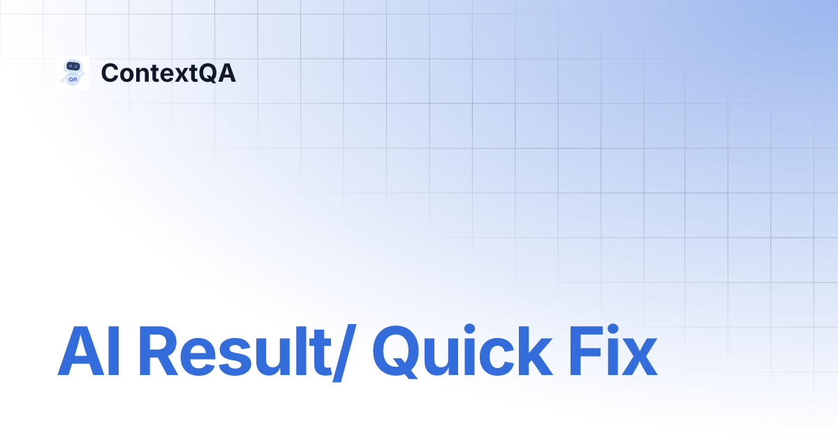 AI Result/ Quick Fix | ContextQA